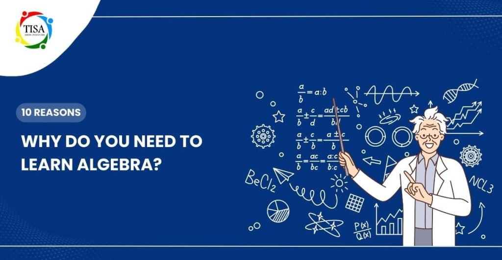 10 Reasons Why Do You Need To Learn Algebra? - TISA