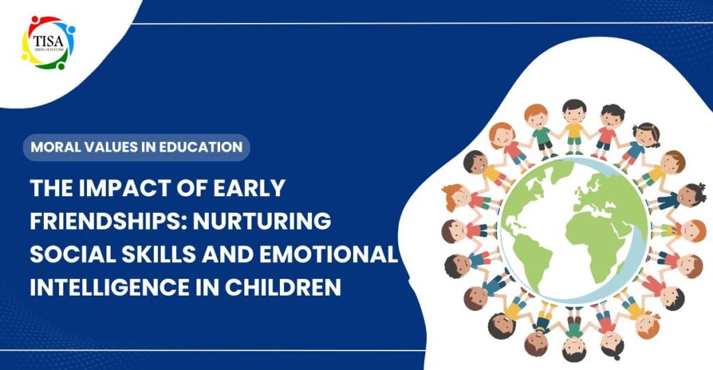 The Impact Of Early Friendships: Nurturing Social Skills And Emotional ...
